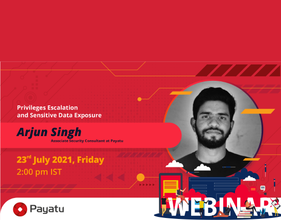 Arjun Singh will be giving a talk on "Privileges Escalation and Sensitive Data Exposure" - Payatu